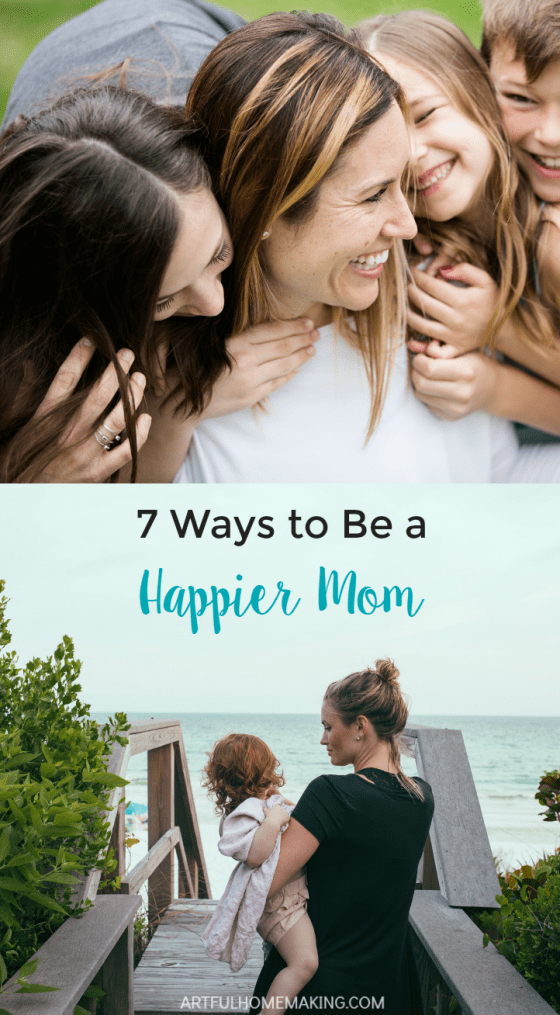7 Ways to Be a Happier Mom - Artful Homemaking